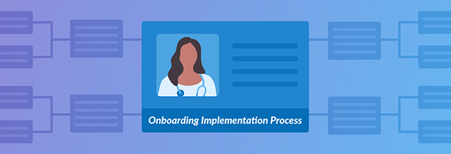 5 Key Steps for the Physician Onboarding Implementation Process