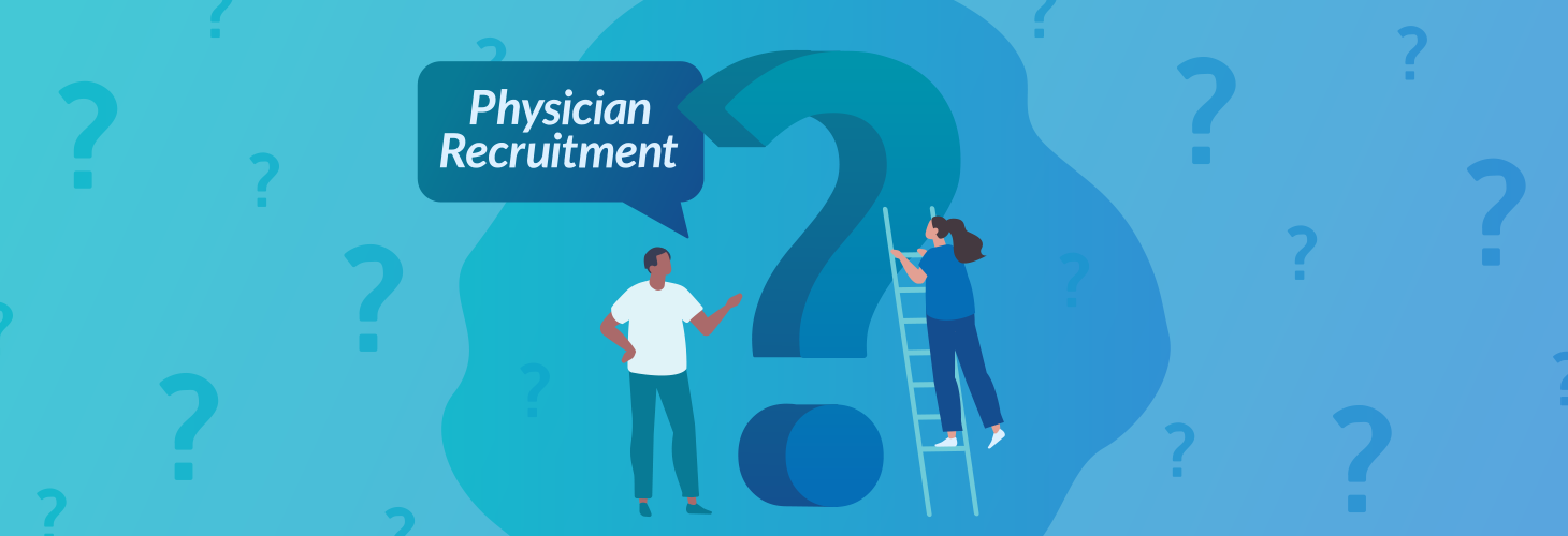 Physician Recruitment — Frequently Asked Questions